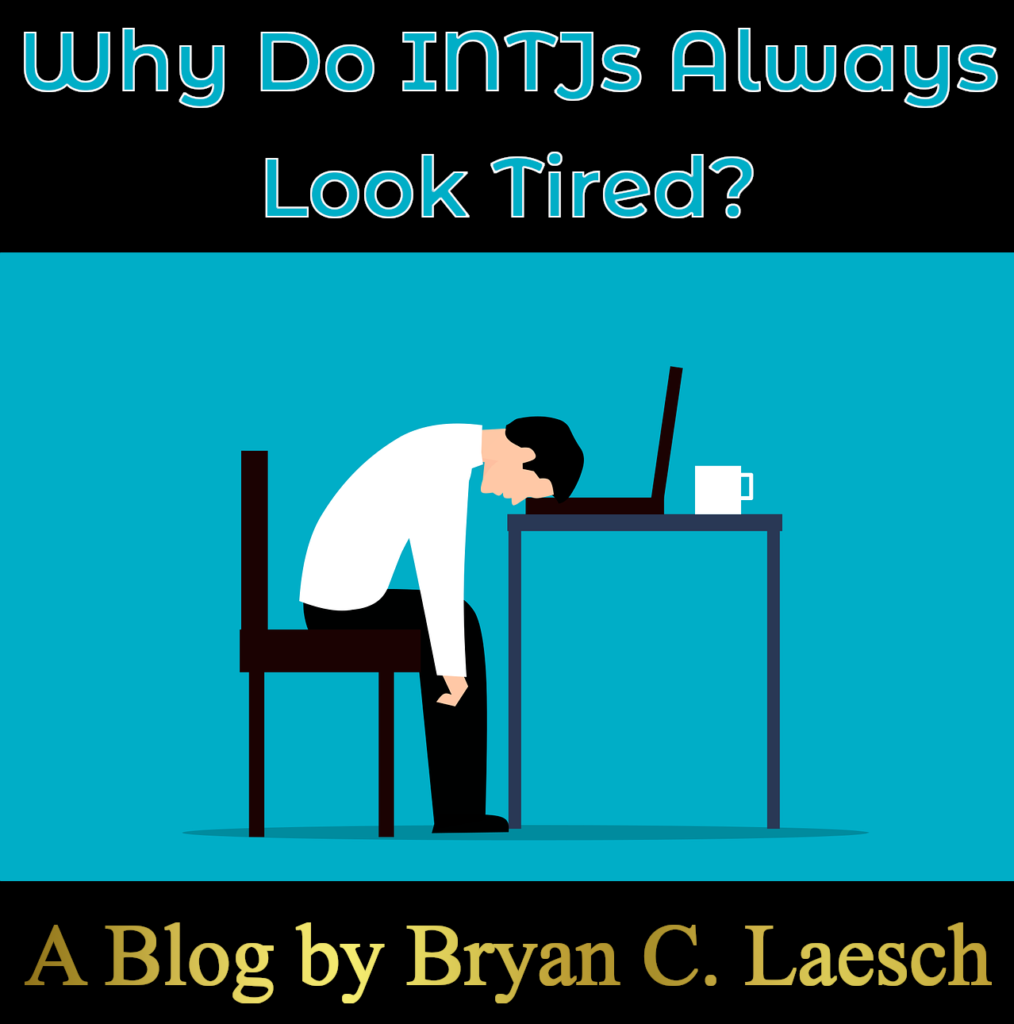 Why Do INTJs Always Look Tired? - Bryan C. Laesch
